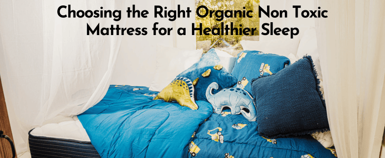 Right Organic Non Toxic Mattress for a Healthier Sleep | The Natural ...